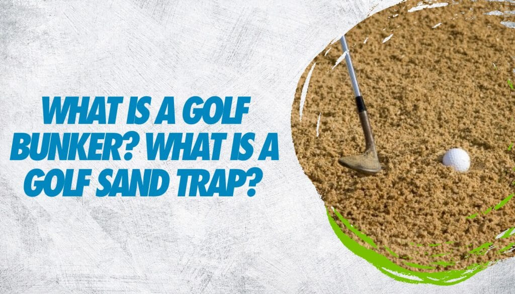 What is a Golf Bunker? What is a Golf Sand Trap? • Honest Golfers