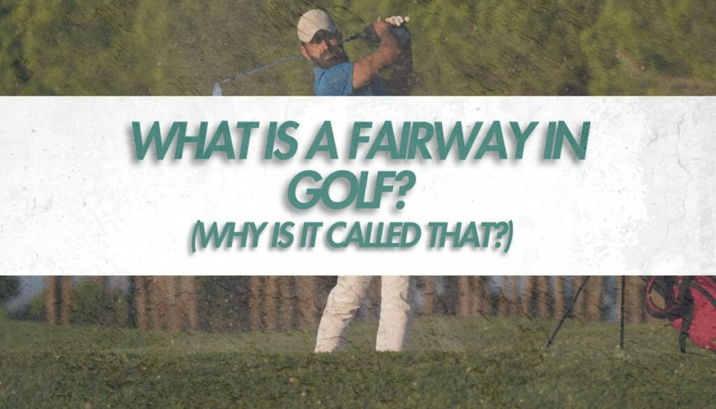What is a Fairway in Golf? (why is it called that?) • Honest Golfers