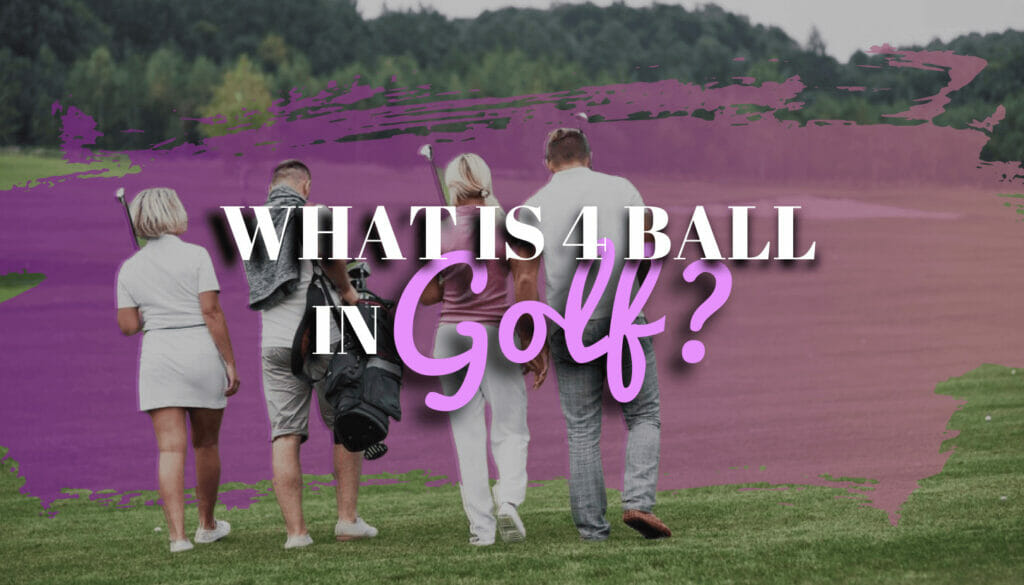 Four Ball Golf: What is 4-Ball in Golf? (Full Guide) • Honest Golfers