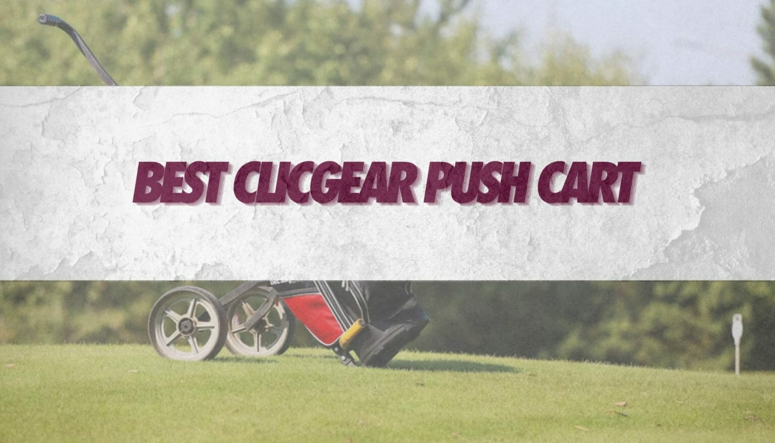 Best Clicgear Push Cart 2024: Top 4 Picks • Honest Golfers