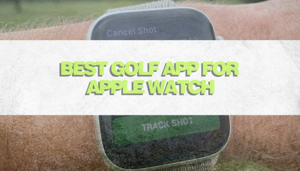 Best Golf App for Apple Watch (2025 Top 4) • Honest Golfers