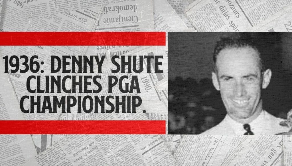 On this day, In 1936 Denny Shute won the 19th PGA Championship at ...