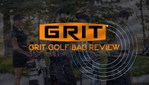 Grit Golf Bag Review • Honest Golfers